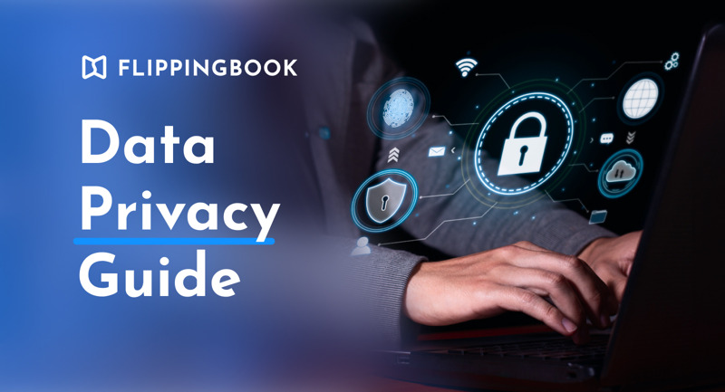 Your Guide to Data Privacy: What It Is, How to Comply, and Best Practices - FlippingBook Blog